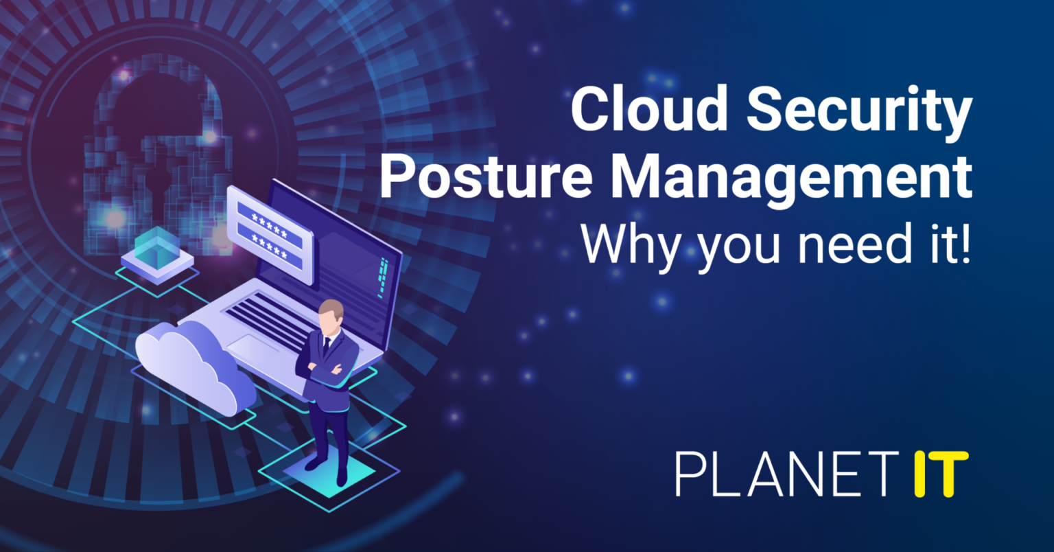 Cloud Security Posture Management, Why you need it!