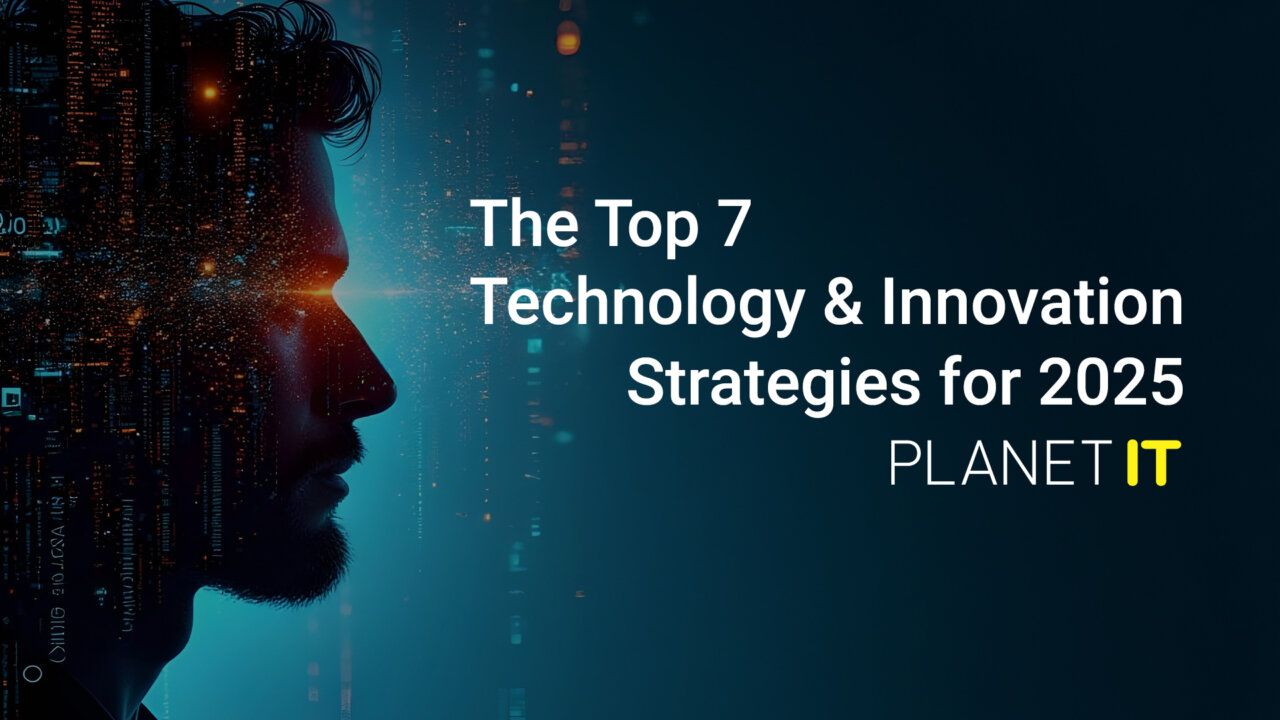 The Top 7 Technology & Innovation Strategies for 2025